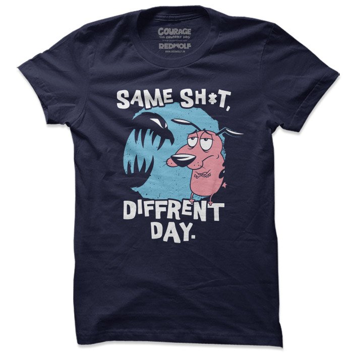 Same Sh*t Diffrent Day - Courage The Cowardly Dog Official T-shirt ...
